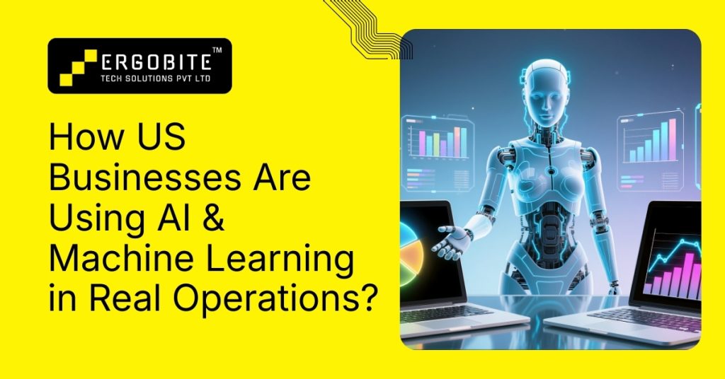 How US Businesses Are Using AI & ML In Real Operations?